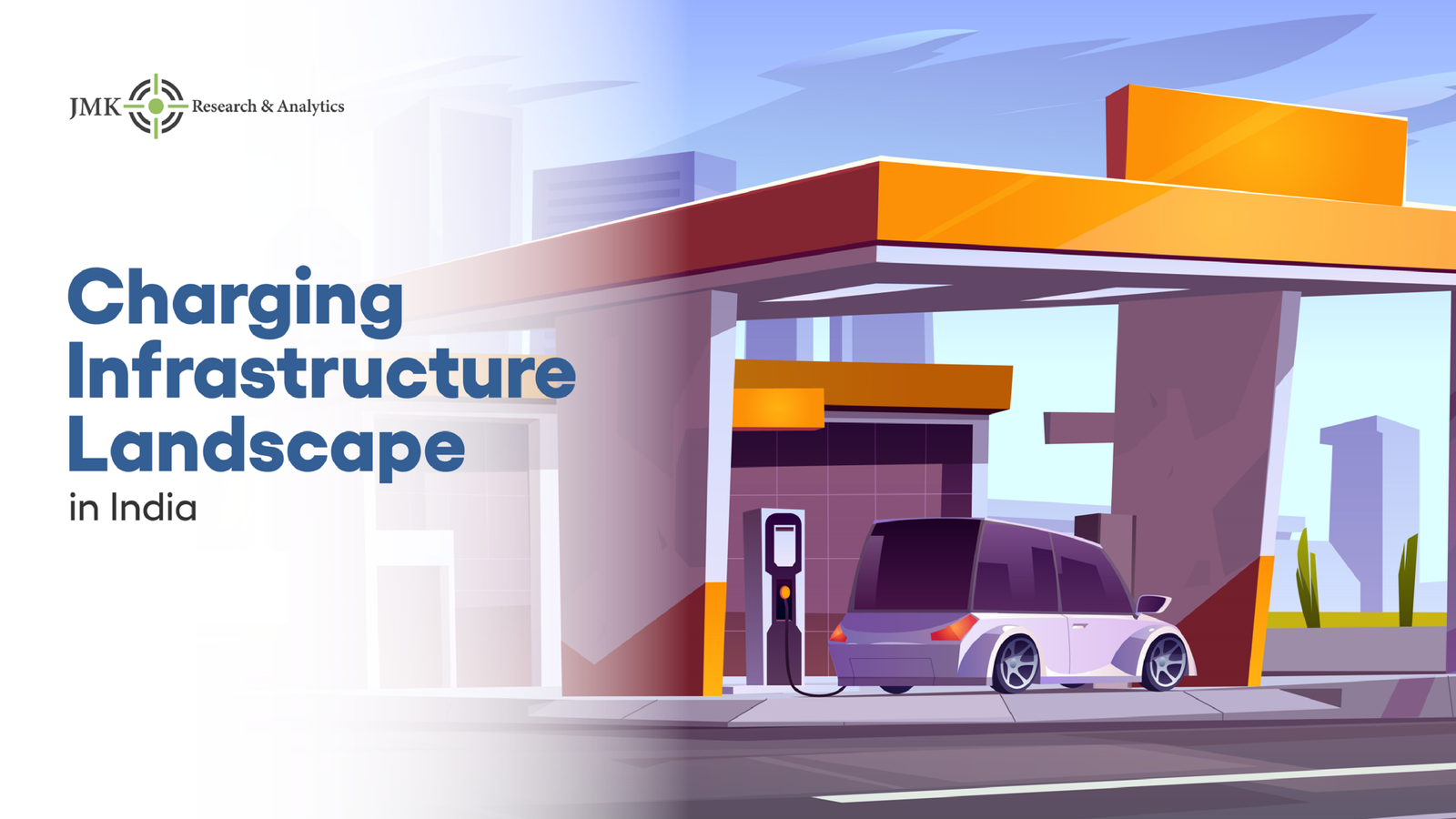 EV Charging Stations in India: Infrastructure Scenario and Growth - JMK Research & Analytics