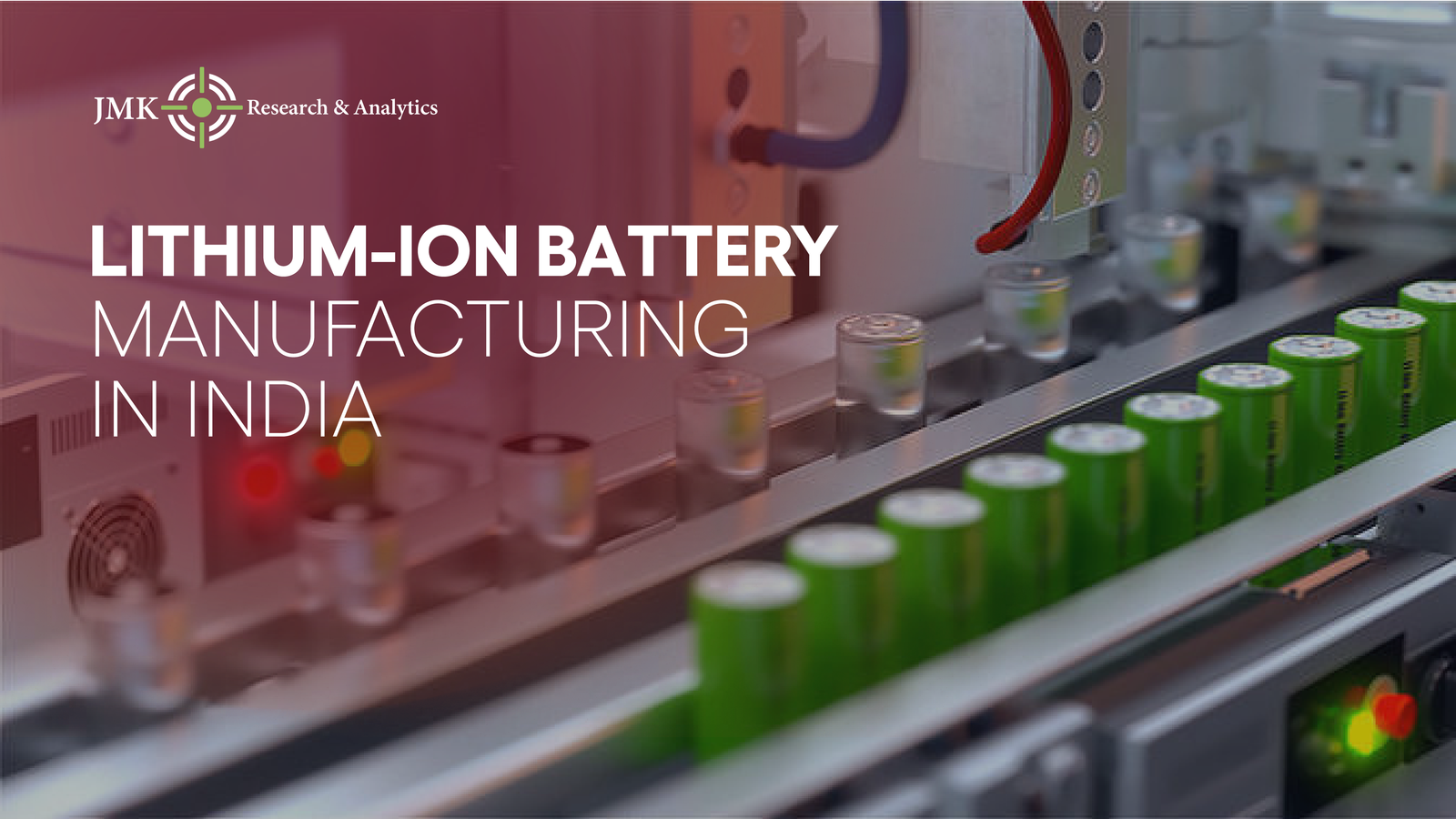 Lithium Ion Battery Manufacturing India: Overview and Trends - JMK ...